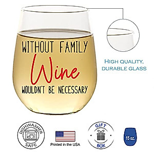 Without Family - Funny Wine Glass for Women, Best Friend Gift For Women, Funny Gifts for Her, Birthday Gifts for Women or Men, Unique Gift for Girlfriend, Sister, BFF, 15oz Stemless Wine Glass