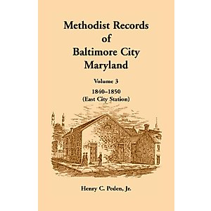Methodist Records of Baltimore City, Maryland: Volume 3, 1840-1850 (East City Station)