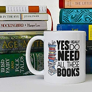 Book Lover Mug Gift, Bookish Gifts, Librarian Mug, Bookworm Mug, Yes I Really Do Need All These Books (11oz)
