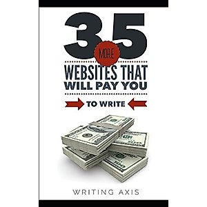 35 More Websites that Will Pay You to Write: A Must-Read for Writers Looking for Work from Home Jobs with Great Pay