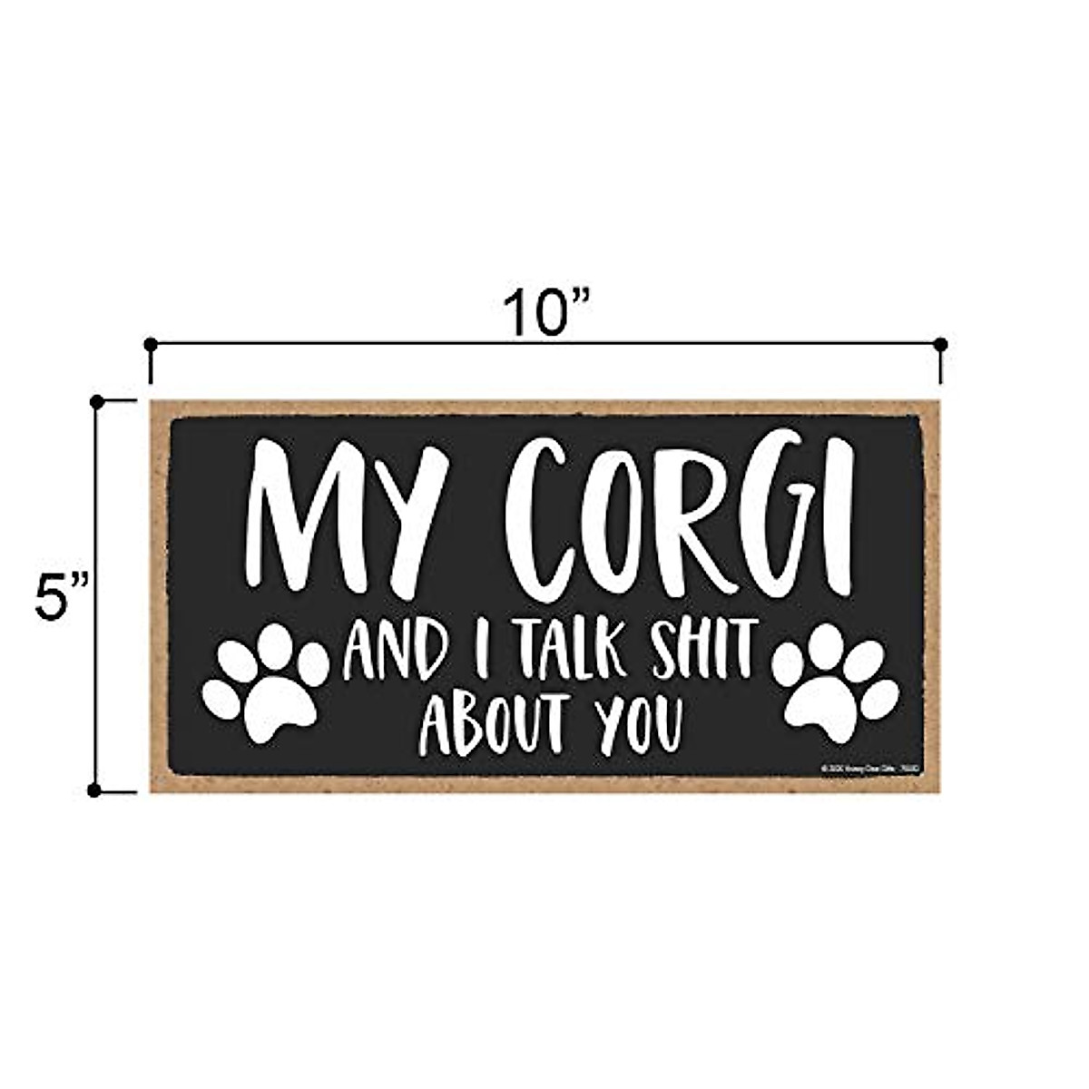 Honey Dew Gifts, My Corgi and I Talk Shit about You, Funny Dog Wall Hanging Decor, Decorative Home Wood Signs for Dog Pet Lovers, 5 Inches by 10 Inches