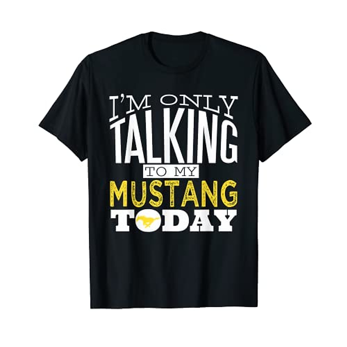 I'm Only Talking To My Mustang Today Gift Horse Lovers T-Shirt