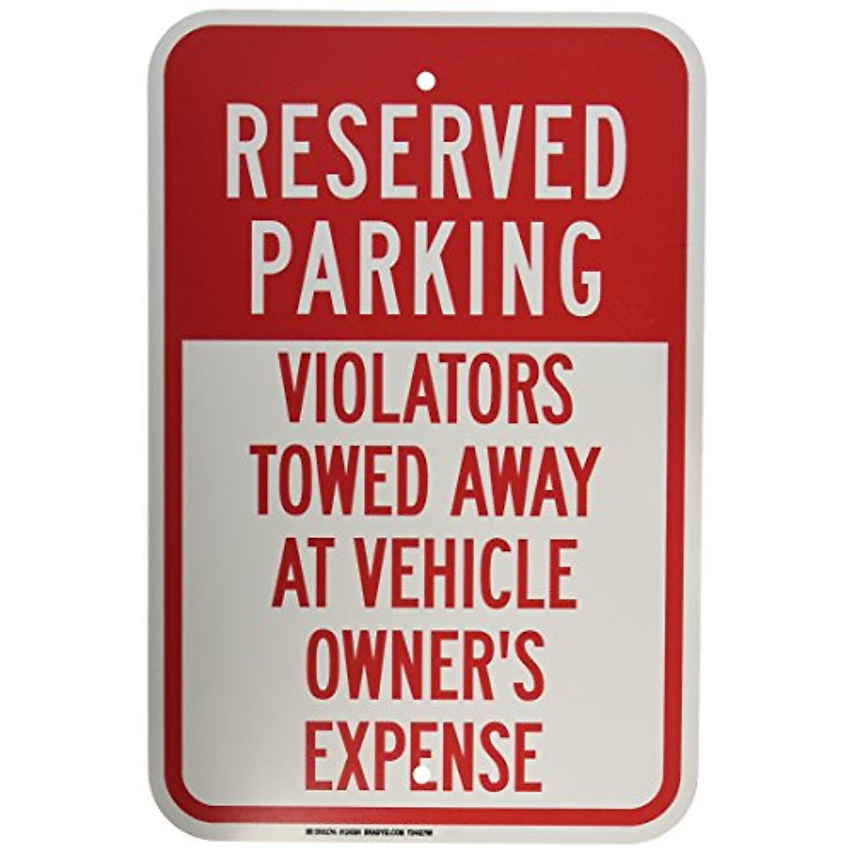 Brady 124384 Traffic Control Sign, Legend "Reserved Parking Violators Towed Away at Vehicle Owner's Expense", 18" Height, 12" Width, Red on White