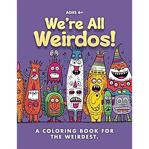 We're All Weirdos: A Coloring Book for the Weirdest (We're All Weirdos! Coloring Books)