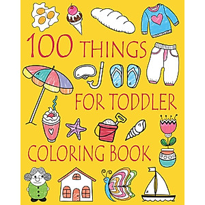 100 Things For Toddler Coloring Book: Easy and Big Coloring Books for Toddlers: Kids Ages 2-4, 4-8, Boys, Girls, Fun Early Learning (Coloring Book for Kids)