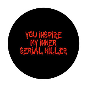 You Inspire My Inner Serial Killer Funny - True Crime PopSockets PopGrip: Swappable Grip for Phones & Tablets