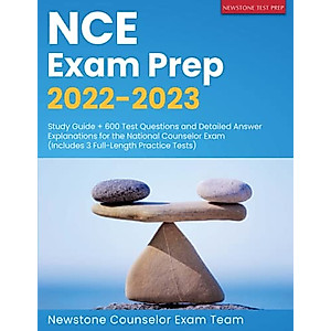 NCE Exam Prep 2022-2023: Study Guide + 600 Test Questions and Detailed Answer Explanations for the National Counselor Exam (Includes 3 Full-Length Practice Tests)
