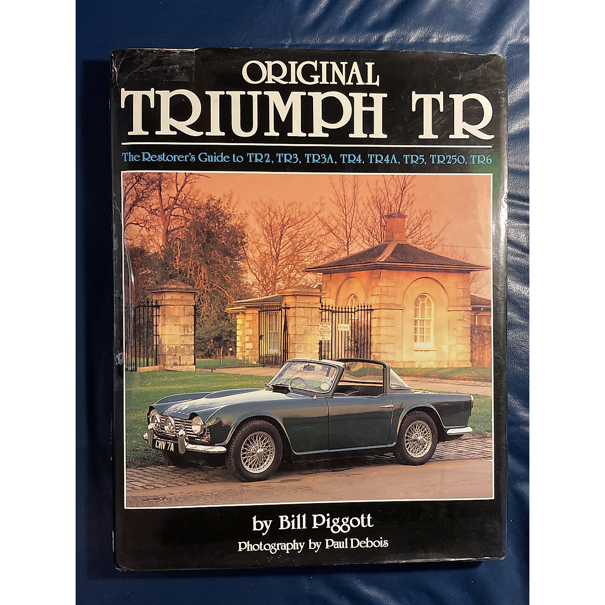 Original Triumph Tr: The Restorer's Guide to TR2, TR3, TR3A, TR4, TR4A, TR5, TR250, TR6