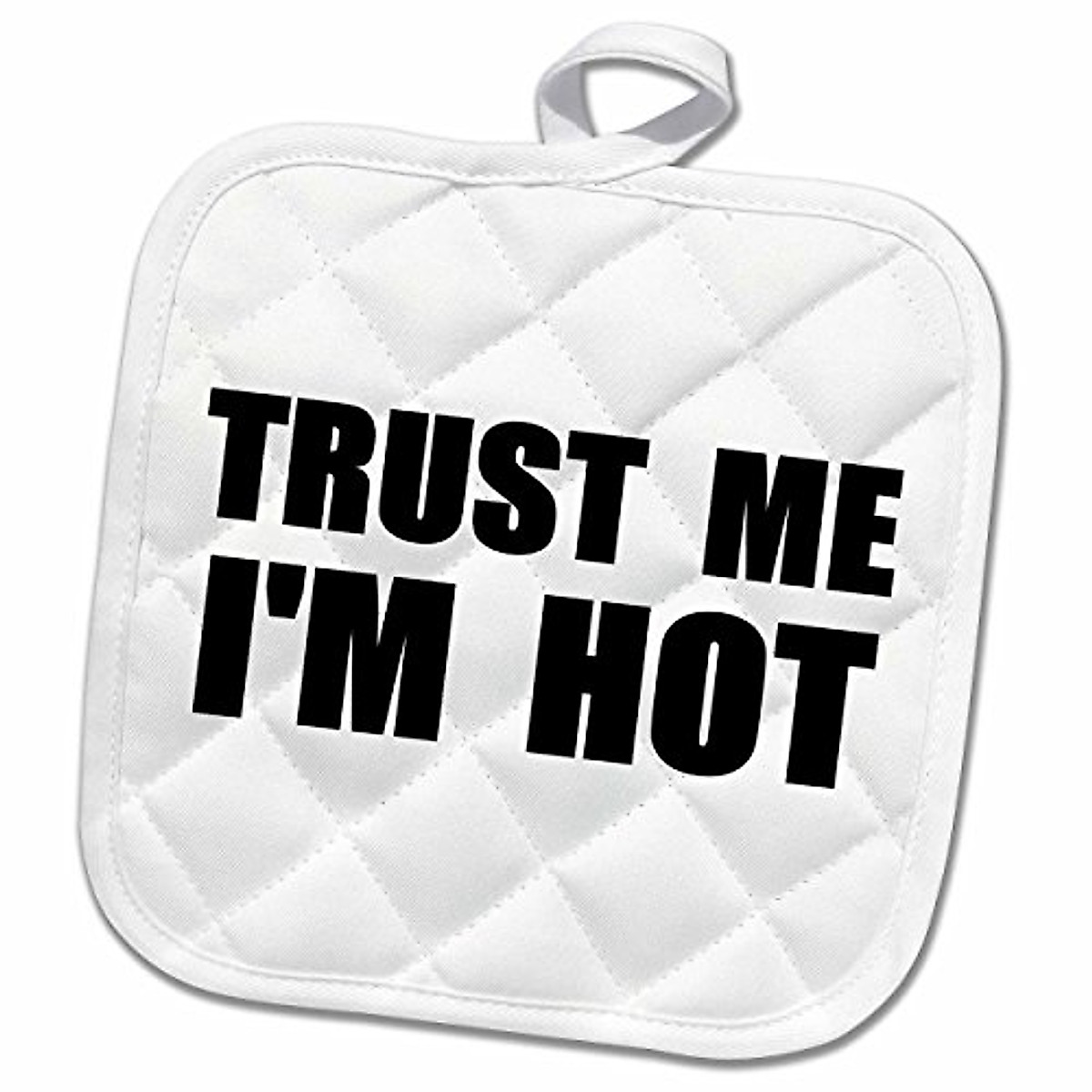 3D Rose Trust Me Im Hot-Funny Self-Love Text-Fun Humorous Pot Holder, 8 x 8