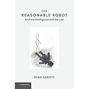 The Reasonable Robot: Artificial Intelligence and the Law