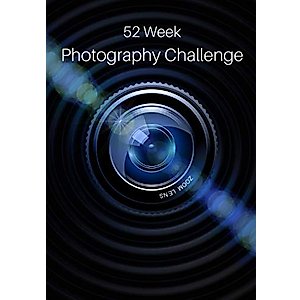 52 Week Photography Challenge: Photography Ideas and Photo Projects for a Whole Year • Inspiration to Try Out New Themes, Effects and Techniques