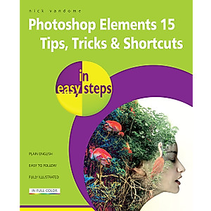 Photoshop Elements 15 Tips Tricks & Shortcuts in easy steps