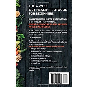 The 4-Week Gut Health Protocol for Beginners: Scientific Approach for A Leaky Gut with Holistic Nutrition to Restore Your Health Inside Out (Best Recipes for Microbiome Health Included)