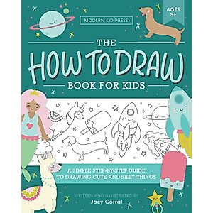 The How to Draw Book for Kids: A Simple Step-by-Step Guide to Drawing Cute and Silly Things
