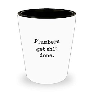 For Plumbers Plumbers Get Shit Done Funny Gag Witty Ideas Drinking Shot Glass Shooter Birthday Stocking Stuffer