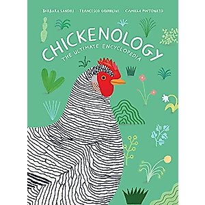Chickenology: The Ultimate Encyclopedia (The Farm Animal Series)