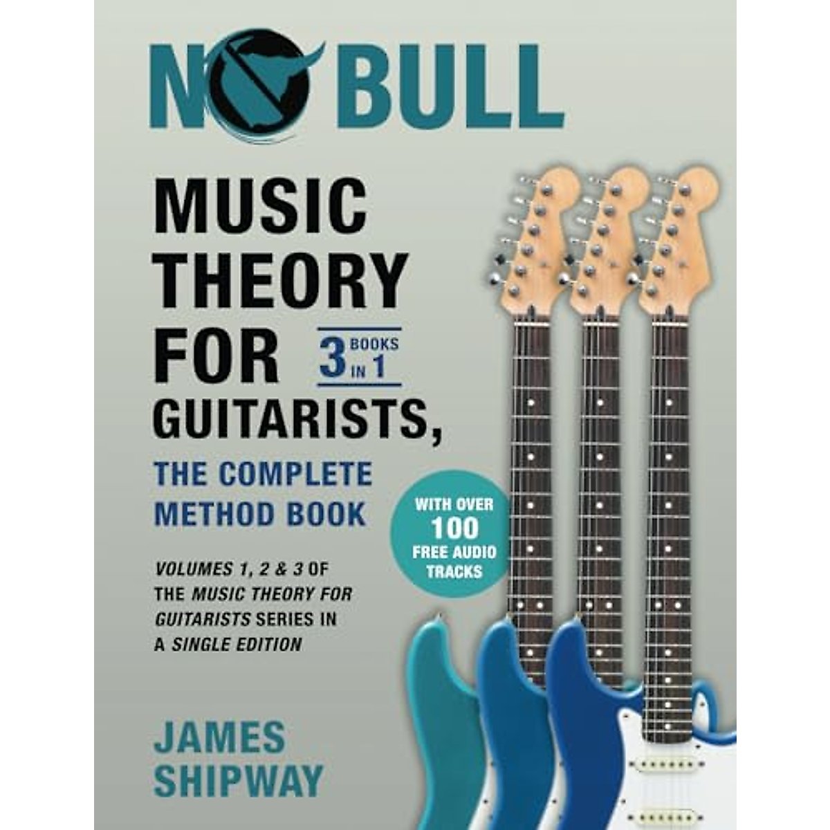 Music Theory for Guitarists, the Complete Method Book: Volumes 1, 2 & 3 of the Music Theory for Guitarists Series in a Single Edition