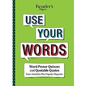 Reader's Digest Use Your Words: Word Power Quizzes & Quotable Quotes from America's Most Popular Magazine