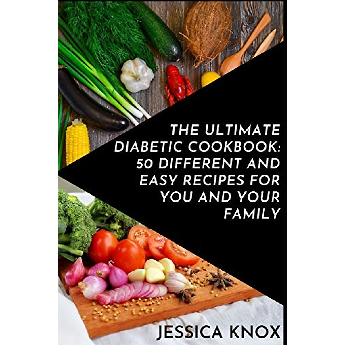 The Ultimate Diabetic Cookbook: 50 Different and Easy Recipes for You and Your Family [2021]