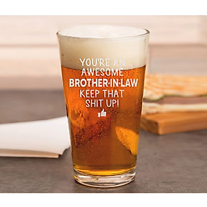 NeeNoNex You are an Awesome Brother in Law Keep That Up Beer Pint Great and Sarcastic Gift For Brother in Laws Beer Glass Birthday Present