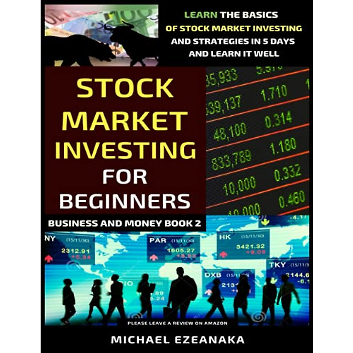 Stock Market Investing For Beginners: Learn The Basics Of Stock Market Investing And Strategies In 5 Days And Learn It Well (Business And Money Series)