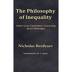 The Philosophy of Inequality: Letters to my Contemners, Concerning Social Philosophy