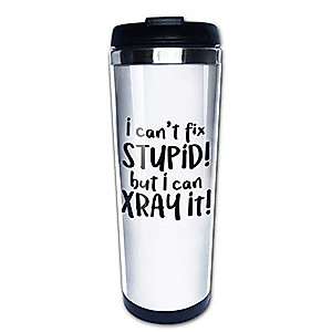 I Can't Fix Stupid But I Can X Ray It Radiology Travel Mug Tumbler With Lids Coffee Cup Vacuum Insulated Stainless Steel Water Bottle 15 OZ