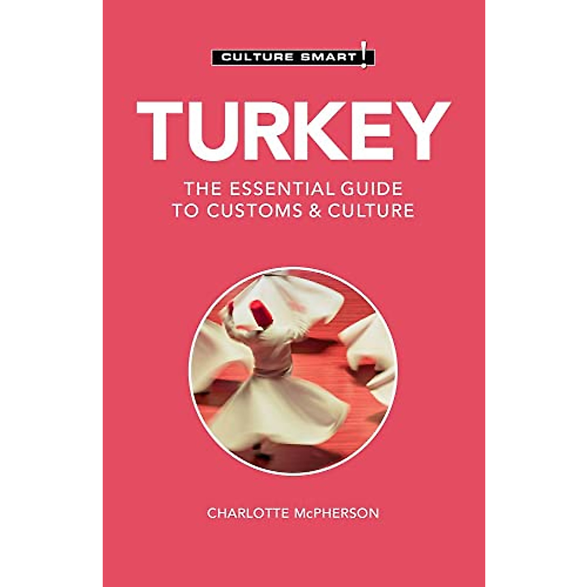 Turkey - Culture Smart!: The Essential Guide to Customs & Culture