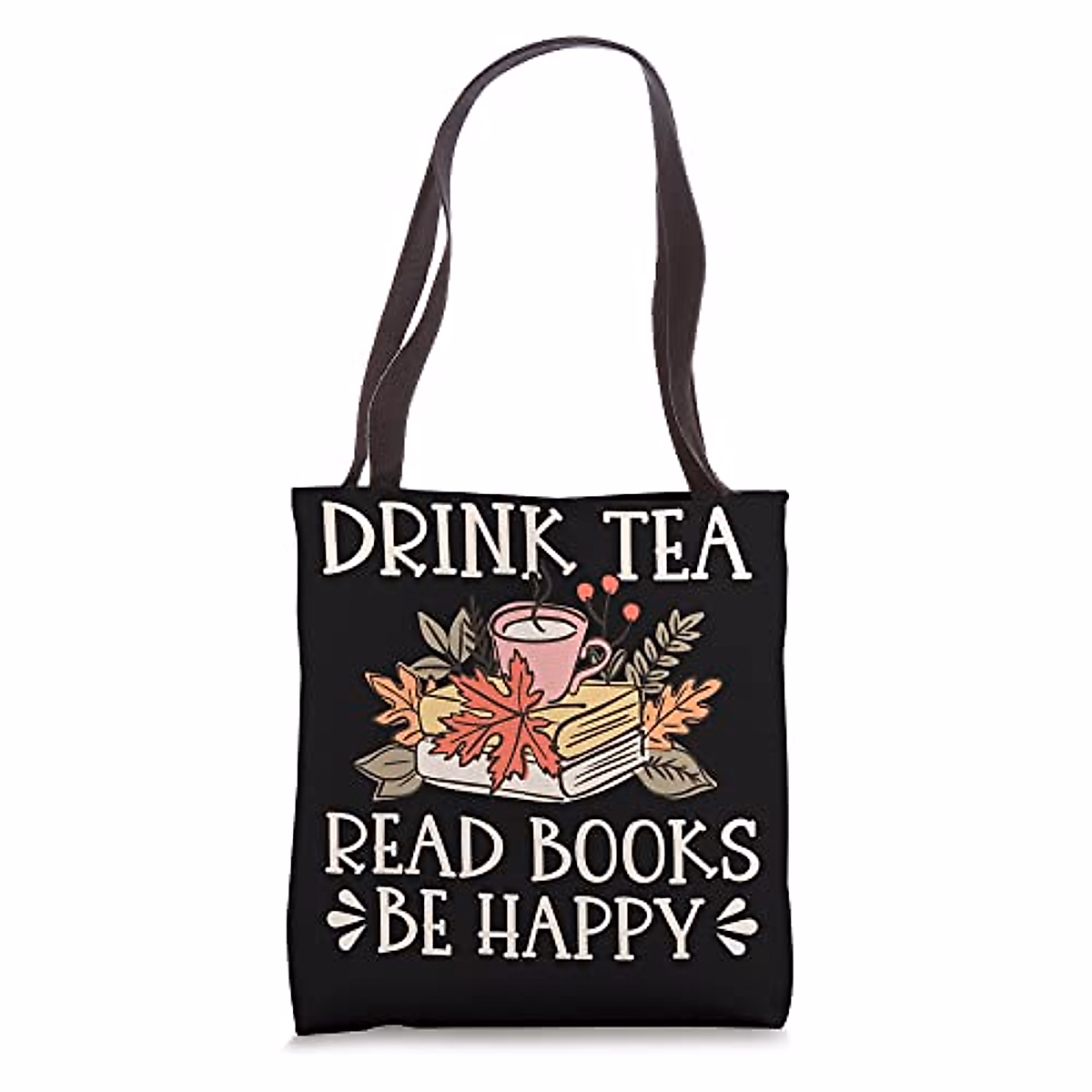 Drink Tea Read Books Be Happy Tote Bag