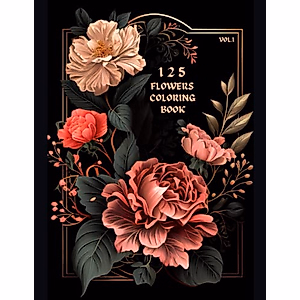 125 Flowers Coloring Book: Relax and Unwind with a Beautiful Floral Adult Coloring Book. Ideal for Nature Lovers, Moms, Women, and Seniors. Helps Relieve Stress and Anxiety.