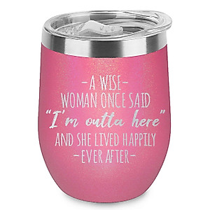 shop4ever A Wise Woman Once Said I'm Outta Here and Lived Happily Ever After Engraved Insulated Stainless Steel Wine Tumbler with Lid 12 oz. (Pink Sparkle)