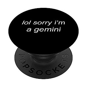 Lol sorry i'm a gemini - sarcastic zodiac sign meme PopSockets PopGrip: Swappable Grip for Phones & Tablets