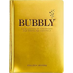 Bubbly: A Collection of Champagne and Sparkling Cocktails (Celebrate In Style with over 60 Festive Cocktail Recipes)