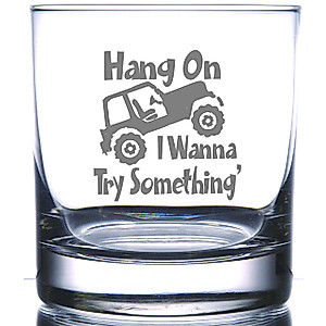 Hang on I want to try something! That favorite saying for off roaders, 4 x 4 enthusiast! Laser etched engraved rocks glass, 11 ounce