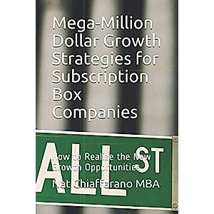 Mega-Million Dollar Growth Strategies for Subscription Box Companies: How to Realize the New Growth Opportunities