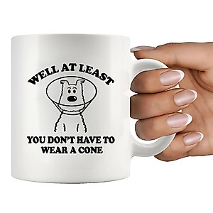 Well At Least You Don’t Have To Wear A Cone Get Well Soon Gifts For Women After Surgery Men Recovery Gifts From Friends Feel Better Get Well Ceramic Mug (White, 11 oz)