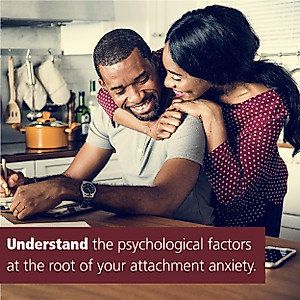 Insecure in Love: How Anxious Attachment Can Make You Feel Jealous, Needy, and Worried and What You Can Do About It