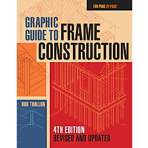 Graphic Guide to Frame Construction: Fourth Edition, Revised and Updated (For Pros by Pros)