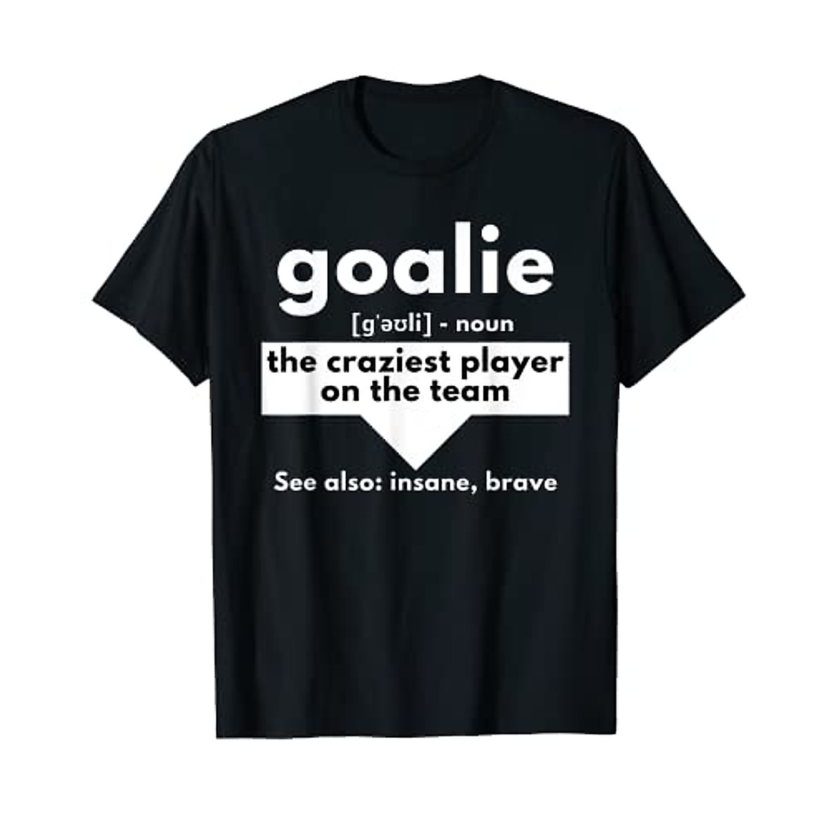 Goalie The Craziest Player On The Team - Soccer & Handball T-Shirt