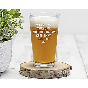 NeeNoNex You are an Awesome Brother in Law Keep That Up Beer Pint Great and Sarcastic Gift For Brother in Laws Beer Glass Birthday Present