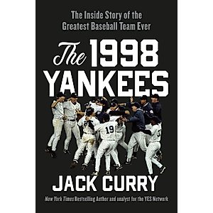 The 1998 Yankees: The Inside Story of the Greatest Baseball Team Ever