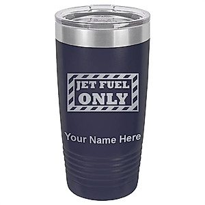 LaserGram 20oz Vacuum Insulated Tumbler Mug, Jet Fuel Only, Personalized Engraving Included (Navy Blue)