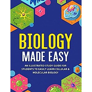 Biology Made Easy: An Illustrated Study Guide For Students To Easily Learn Cellular & Molecular Biology