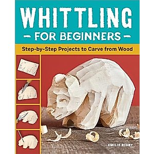 Whittling for Beginners: Step-by-Step Projects to Carve from Wood