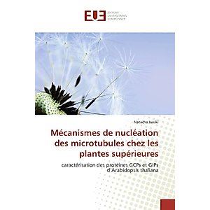 Mécanismes de nucléation des microtubules chez les plantes supérieures: caractérisation des protéines GCPs et GIPs d'Arabidopsis thaliana (French Edition)