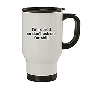 Molandra Products I'm Retired So Don't Ask Me For Shit! - 14oz Stainless Steel Travel Mug, White