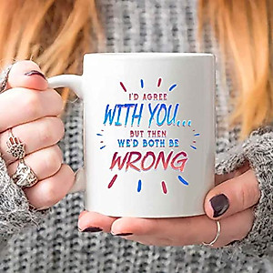 Arguments i'd Agree with You But Then We'd Be Both Wrong Ounces Funny Coffee Mug Gifts for Men Women Coworker Family Lover Special Gifts for Birthday Christmas Gifts Presents 544123