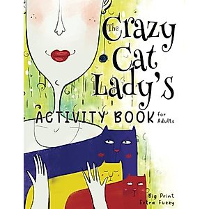 The Crazy Cat Lady's Activity Book for Adults: A CATastrophically Funny, Slightly Ridiculous Activity Book for Every Crazy Cat Lady (or Man) Out There (The Crazy Cat Lady's Activity Books Series)