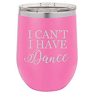 MIP Brand 12 oz Double Wall Vacuum Insulated Stainless Steel Stemless Wine Tumbler Glass Coffee Travel Mug With Lid I Can't I Have Dance Funny (Hot Pink)