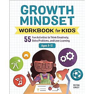 Growth Mindset Workbook for Kids: 55 Fun Activities to Think Creatively, Solve Problems, and Love Learning (Health and Wellness Workbooks for Kids)
